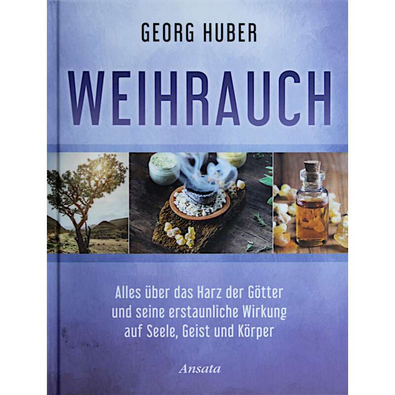 Weihrauch - Das Harz der Götter - Georg Huber